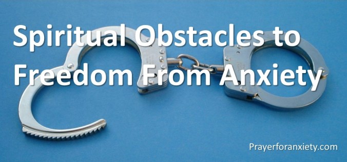 Spiritual Obstacles to Freedom From Anxiety | Prayer For Anxiety