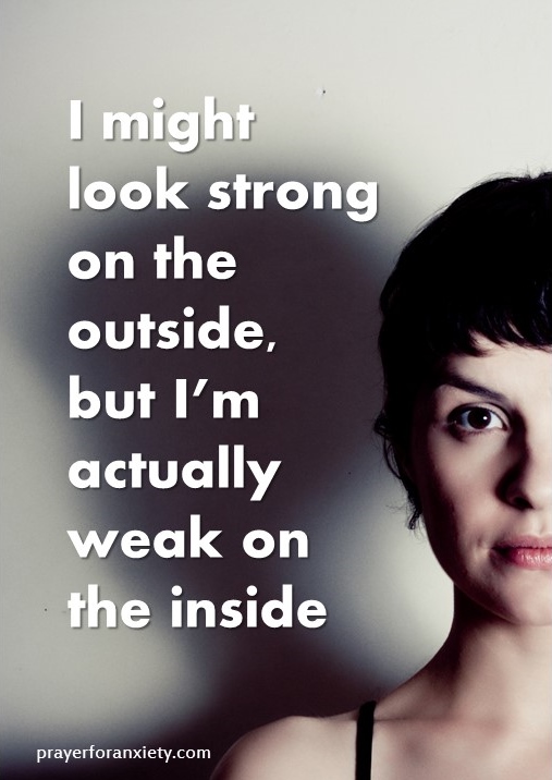 I might look strong on the outside, but I’m actually weak on the inside ...