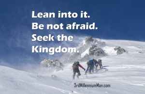 Lean into it. Be not afraid. Seek the Kingdom. | Prayer For Anxiety
